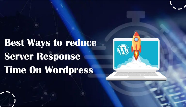 Best Ways to reduce Server Response Time On Wordpress